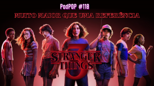 Stranger Things 3: voltando maior e melhor do que nunca! – podcast #118 ...